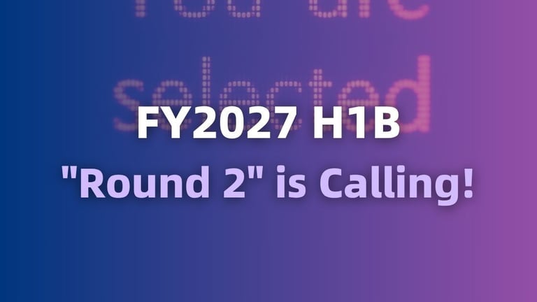 FY 2027 H-1B: Selection Rates Stay Flat, but "Round 2" is Calling!