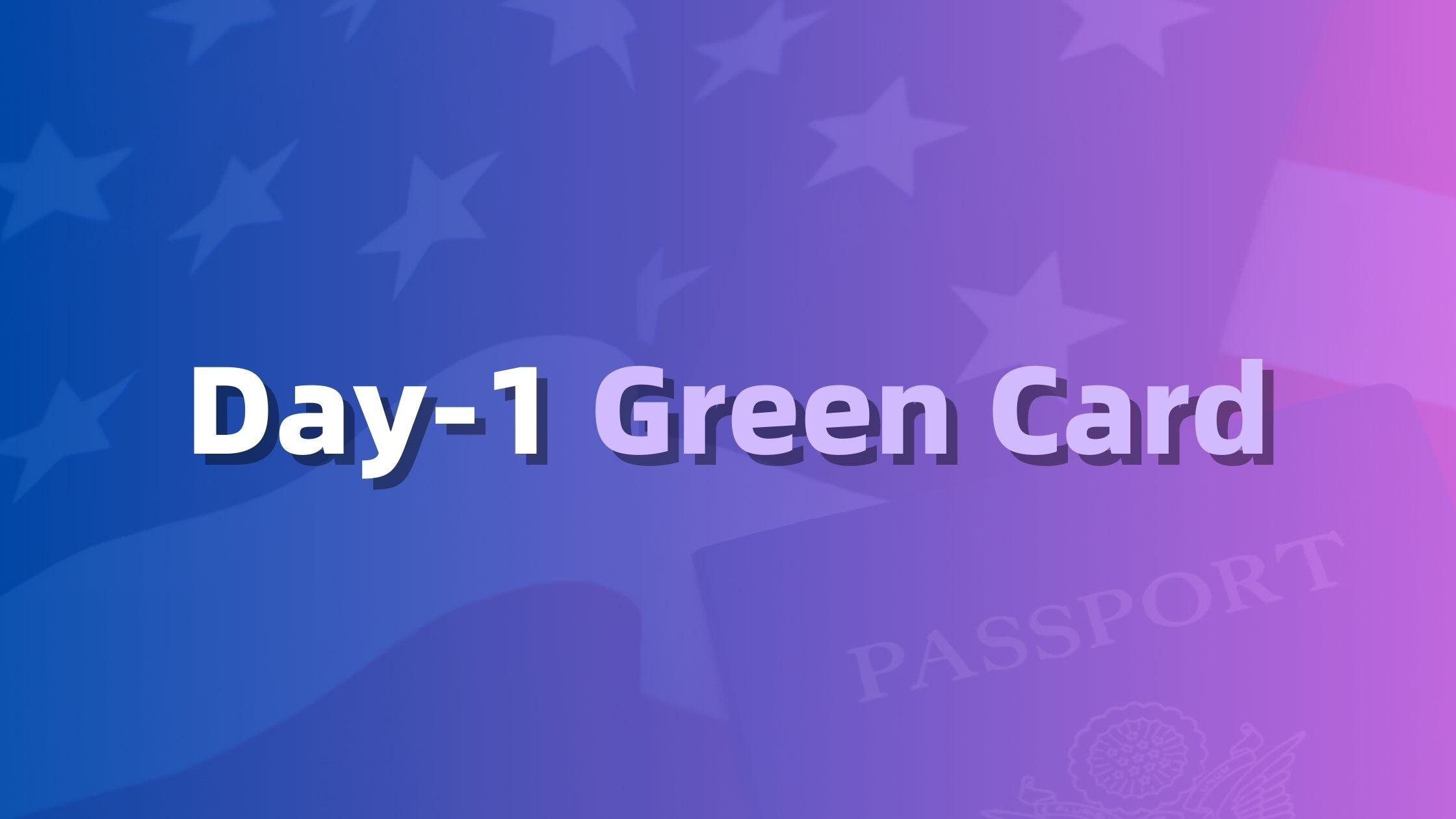 Day-1 Green Card Support: How? Who? and Why?